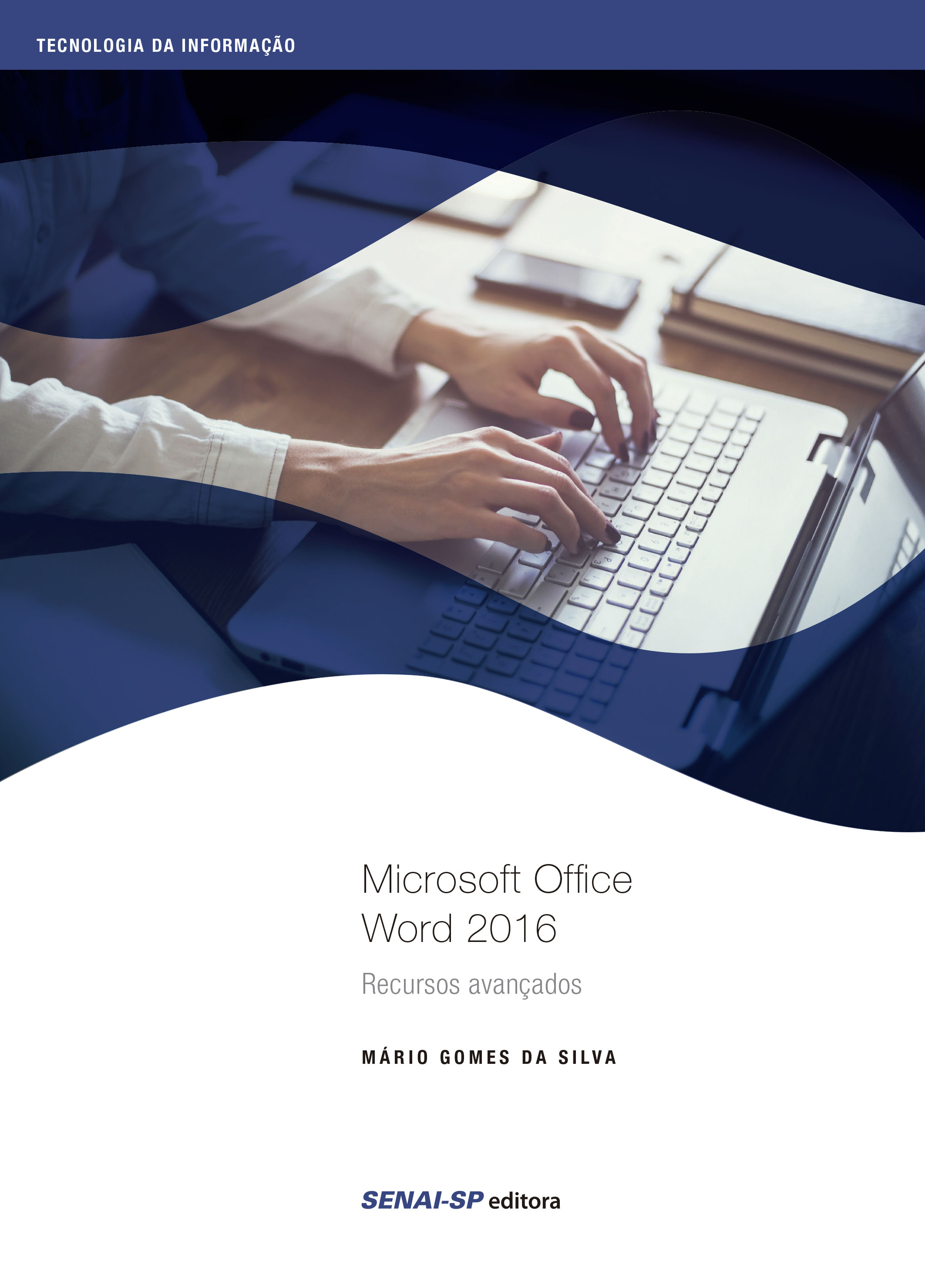 MICROSOFT OFFICE WORD 2016 – RECURSOS AVANÇADOS – SENAI-SP Editora